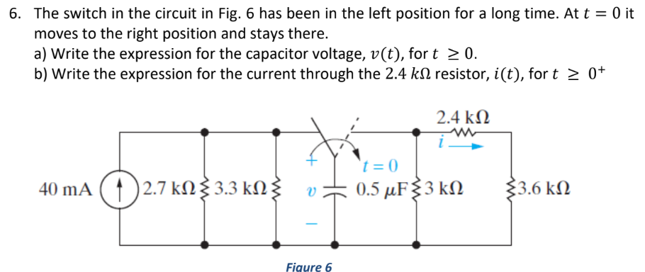 Solved The switch in ﻿the circuit in ﻿Fig. 6 ﻿has been in | Chegg.com