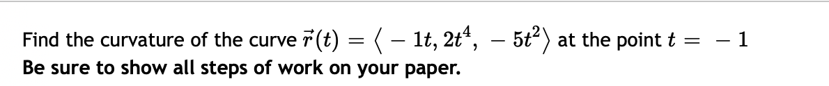 Solved Find the curvature of the curve r(t)= −1t,2t4,−5t2 | Chegg.com