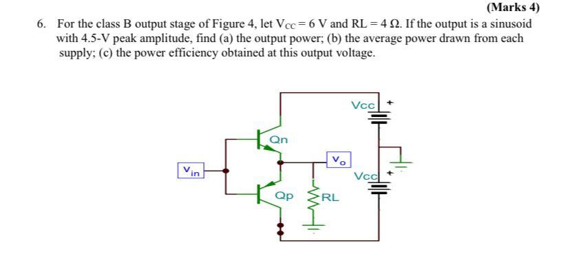 Solved (Marks 4) 6. For the class B output stage of Figure | Chegg.com