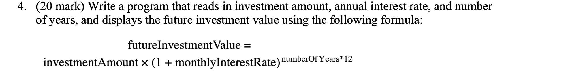 Solved (20 ﻿mark) ﻿Write a program that reads in investment | Chegg.com