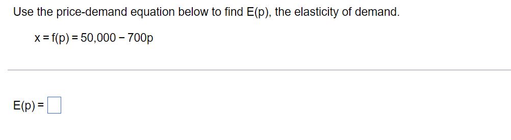 Solved Use the price-demand equation below to find E(p), the | Chegg.com
