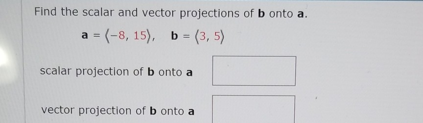 Solved Find the scalar and vector projections of b onto a. a | Chegg.com