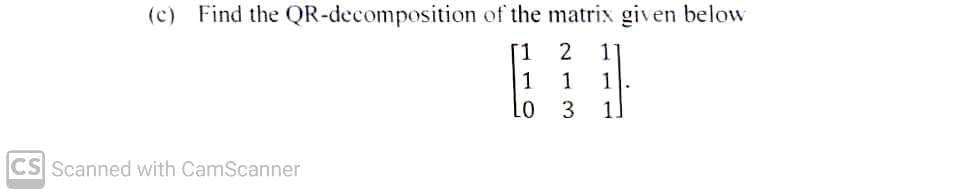 Solved (c) ﻿Find the QR-decomposition of the matrix given | Chegg.com