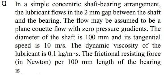 Solved Q In a simple concentric shaft-bearing arrangement, | Chegg.com