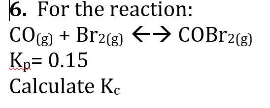 Solved CO(g) + Br2g) → COBr2(g) 6. For the reaction: Kp= | Chegg.com