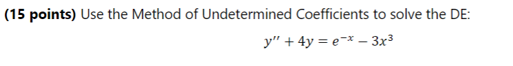 Solved (15 points) Use the Method of Undetermined | Chegg.com