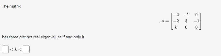 Solved The matrixA=[-2-10-23-1k00]has three distinct real | Chegg.com