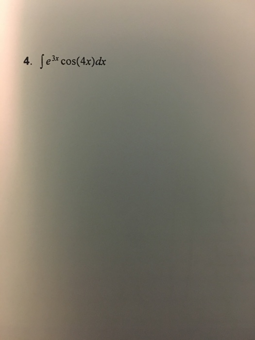 Solved Integrate by parts integral e^3x cos (4x) dx | Chegg.com