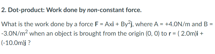 Solved 2. Dot-product: Work done by non-constant force. What | Chegg.com