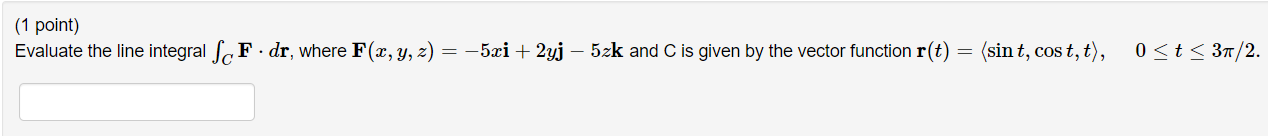 Solved (1 point) Evaluate the line integral ScF. dr, where | Chegg.com
