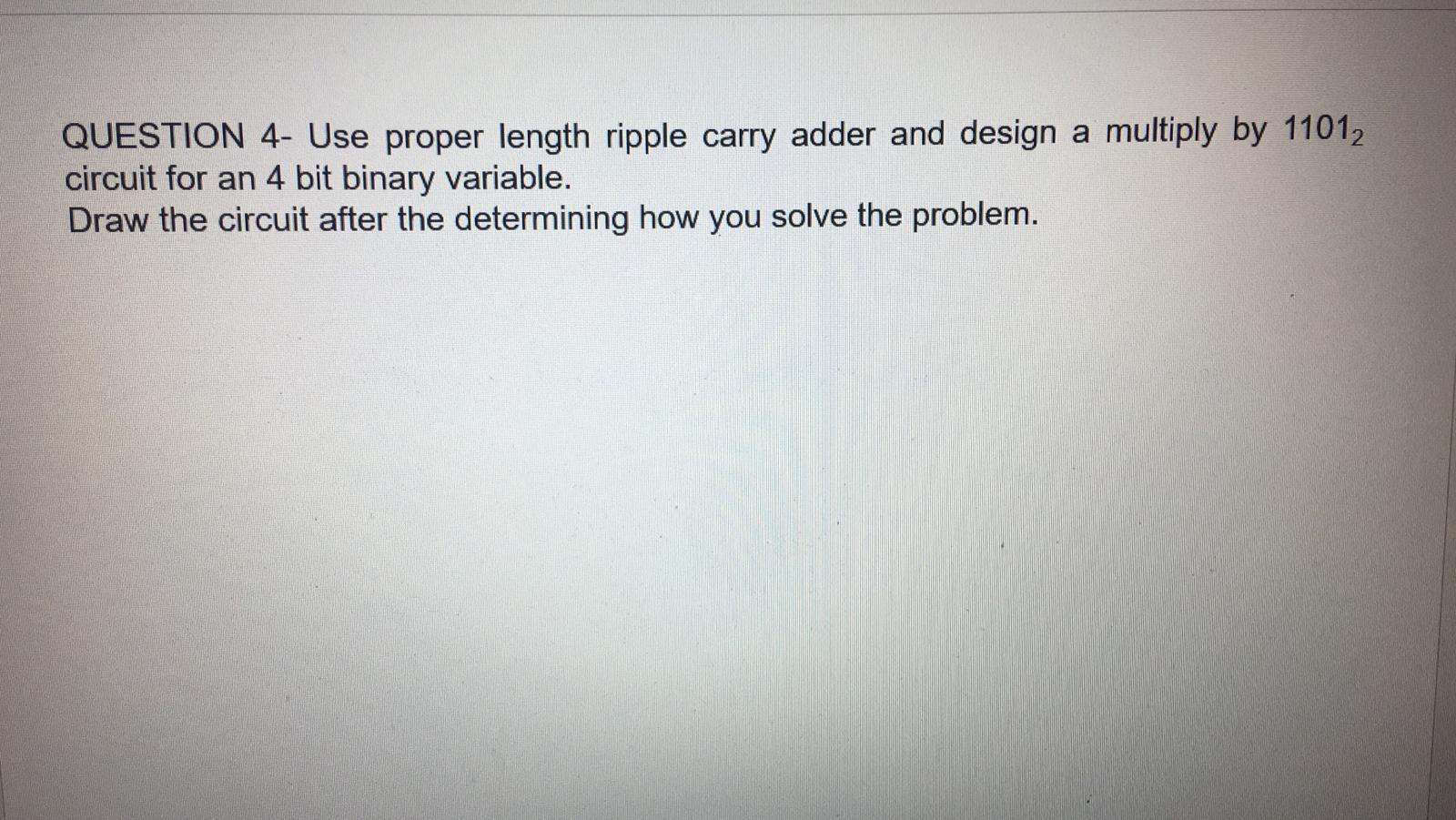 Solved QUESTION 4- Use proper length ripple carry adder and | Chegg.com
