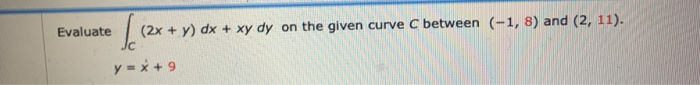 Solved Evaluate (2x + y) dx + xy dy on the given curve C | Chegg.com