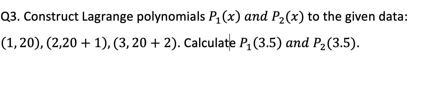 Solved Q3. Construct Lagrange polynomials P1(x) and P2(x) to | Chegg.com