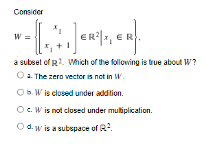 Solved Consider W={[x1x1+1]∈R2∣x1∈R}, a subset of R2. Which | Chegg.com
