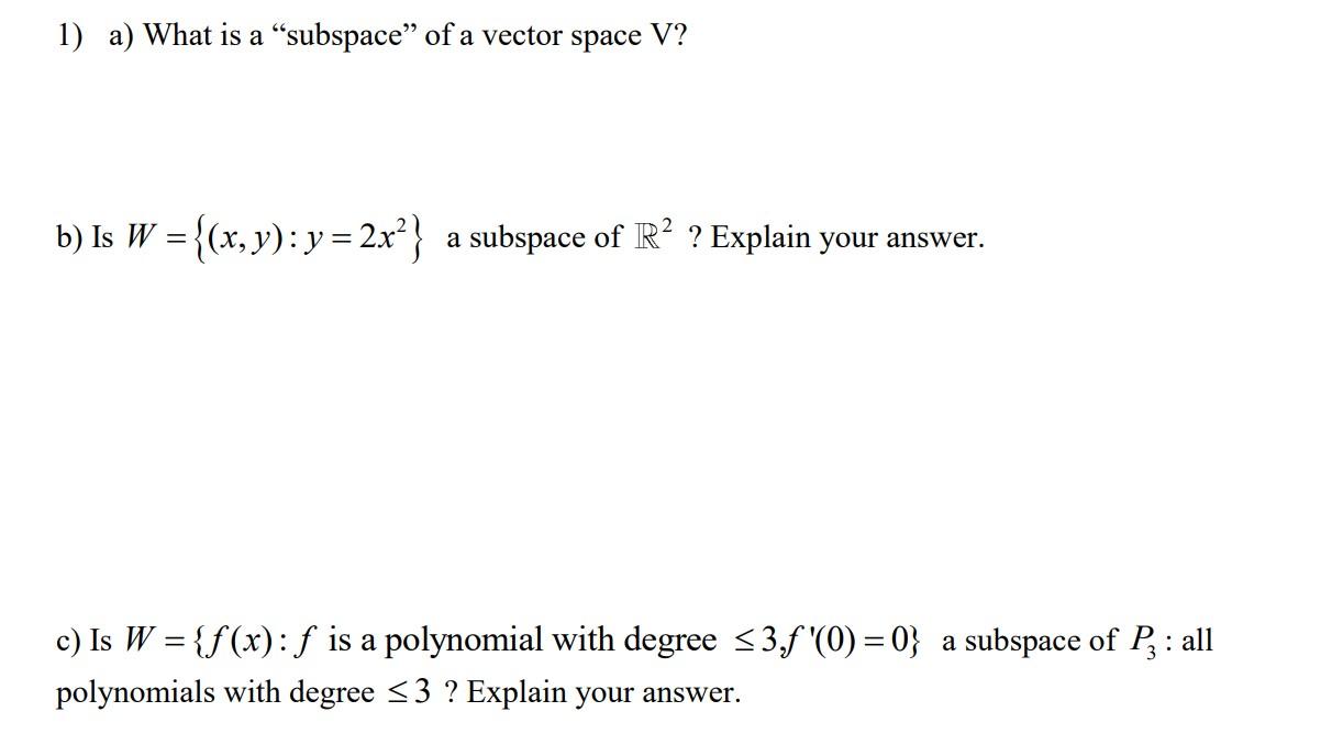 Solved 1) a) What is a “subspace” of a vector space V? b) Is | Chegg.com