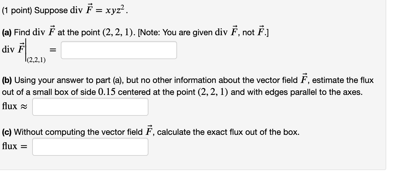 Solved (1 point) Suppose div F = xyz?. (a) Find div ħ at the | Chegg.com