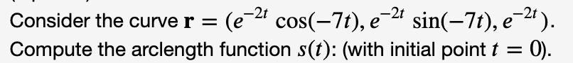 Solved Consider the curve r=(e−2tcos(−7t),e−2tsin(−7t),e−2t) | Chegg.com