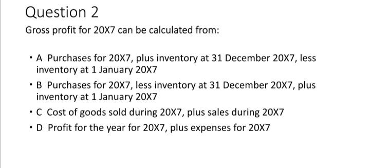 Solved Question 2 Gross profit for 20x7 can be calculated | Chegg.com