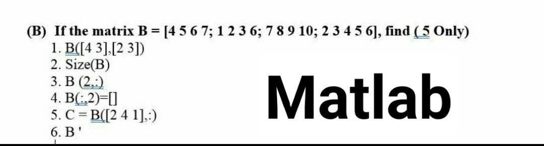 Solved (B) If the matrix B = [4 5 6 7; 1 2 3 6; 7 8 9 10; 2 | Chegg.com