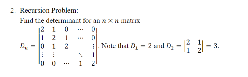Solved 2. Recursion Problem: Find the determinant for an n x | Chegg.com