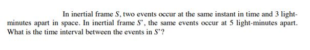 Solved In inertial frame S, two events occur at the same | Chegg.com