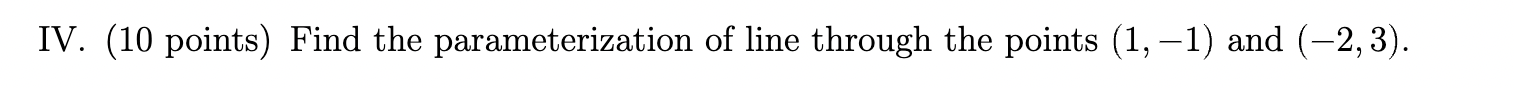 Solved IV. (10 ﻿points) ﻿Find the parameterization of line | Chegg.com