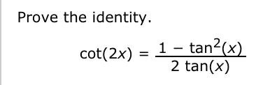 Solved Prove the identity cot (2x) - 1-tan2x) 2 tan(x) | Chegg.com
