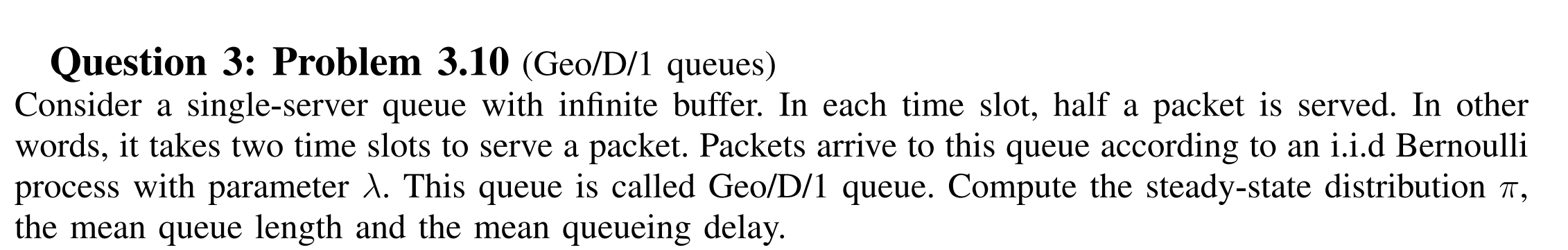 Question 3: Problem 3.10 (Geo/D/1 queues) Consider a | Chegg.com