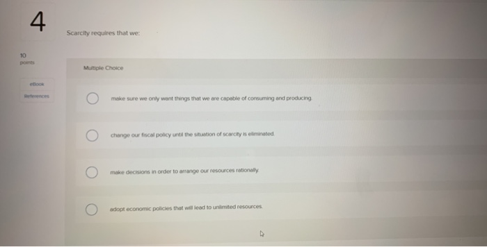 Solved 4. Scarcity requires that we 10 Multiple Choice make | Chegg.com
