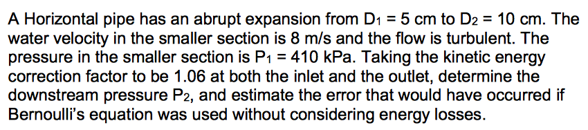 Solved A Horizontal pipe has an abrupt expansion from D1 5 | Chegg.com