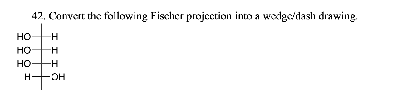 Solved 42. Convert the following Fischer projection into a | Chegg.com