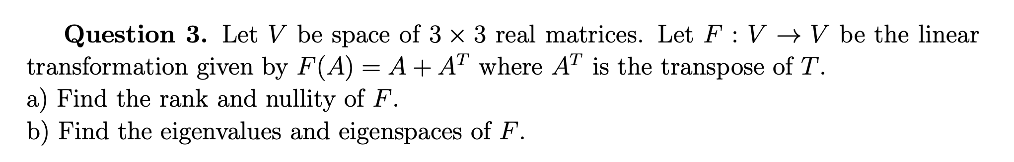 Solved - Question 3. Let V be space of 3 x 3 real matrices. | Chegg.com