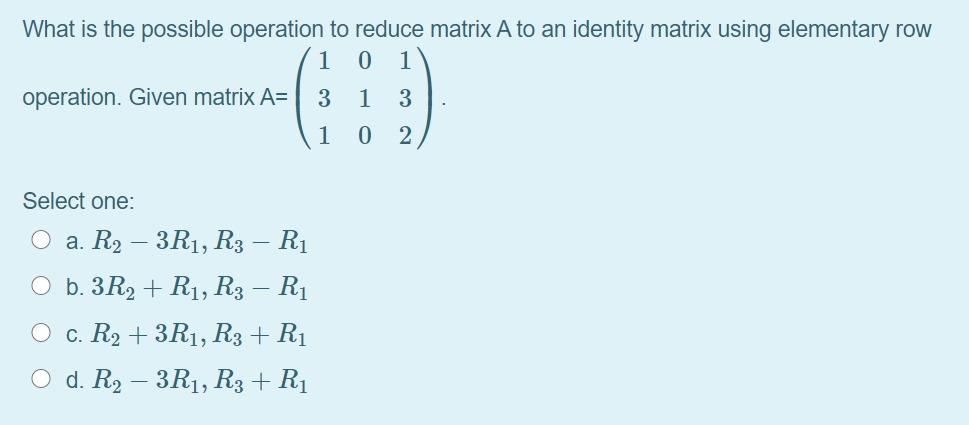 Solved What is the possible operation to reduce matrix A to | Chegg.com
