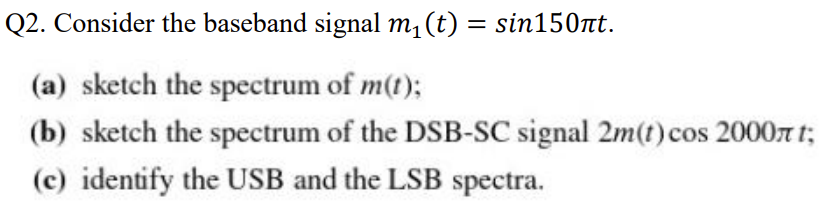 Solved Q2. Consider the baseband signal m1(t)=sin150πt. (a) | Chegg.com