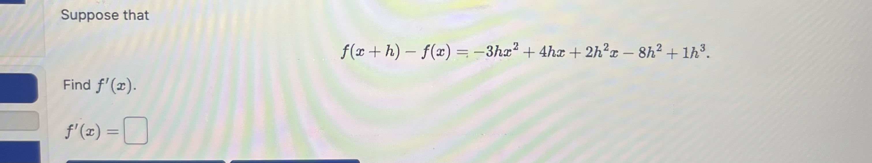 Solved Suppose thatf(x+h)-f(x)=-3hx2+4hx+2h2x-8h2+1h3.Find | Chegg.com