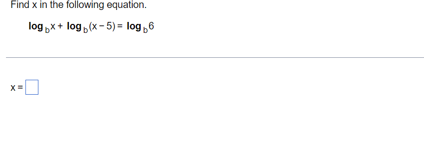 Solved Find x in the following equation. log bx + log(x-5) = | Chegg.com