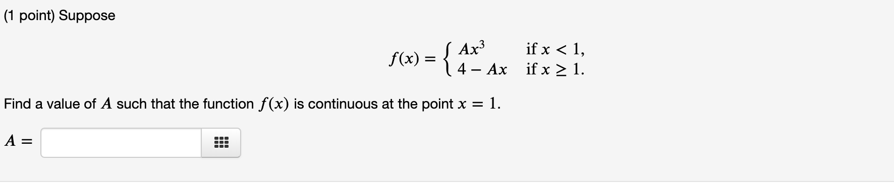 Solved (1 point) Suppose f(x) = { Ax3 4 – Ax if x