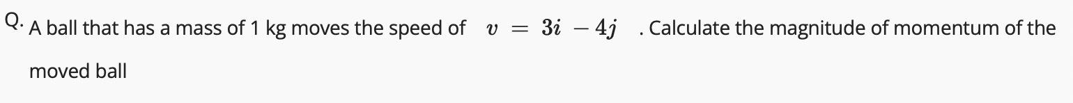 Solved Q. A ball that has a mass of 1 kg moves the speed of | Chegg.com