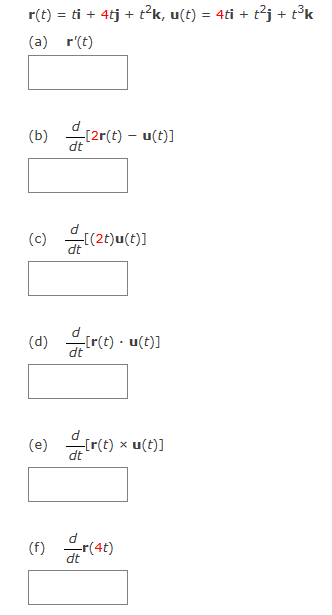 Solved r(t)=ti+4tj+t2k,u(t)=4ti+t2j+t3k (a) r′(t) (b) | Chegg.com