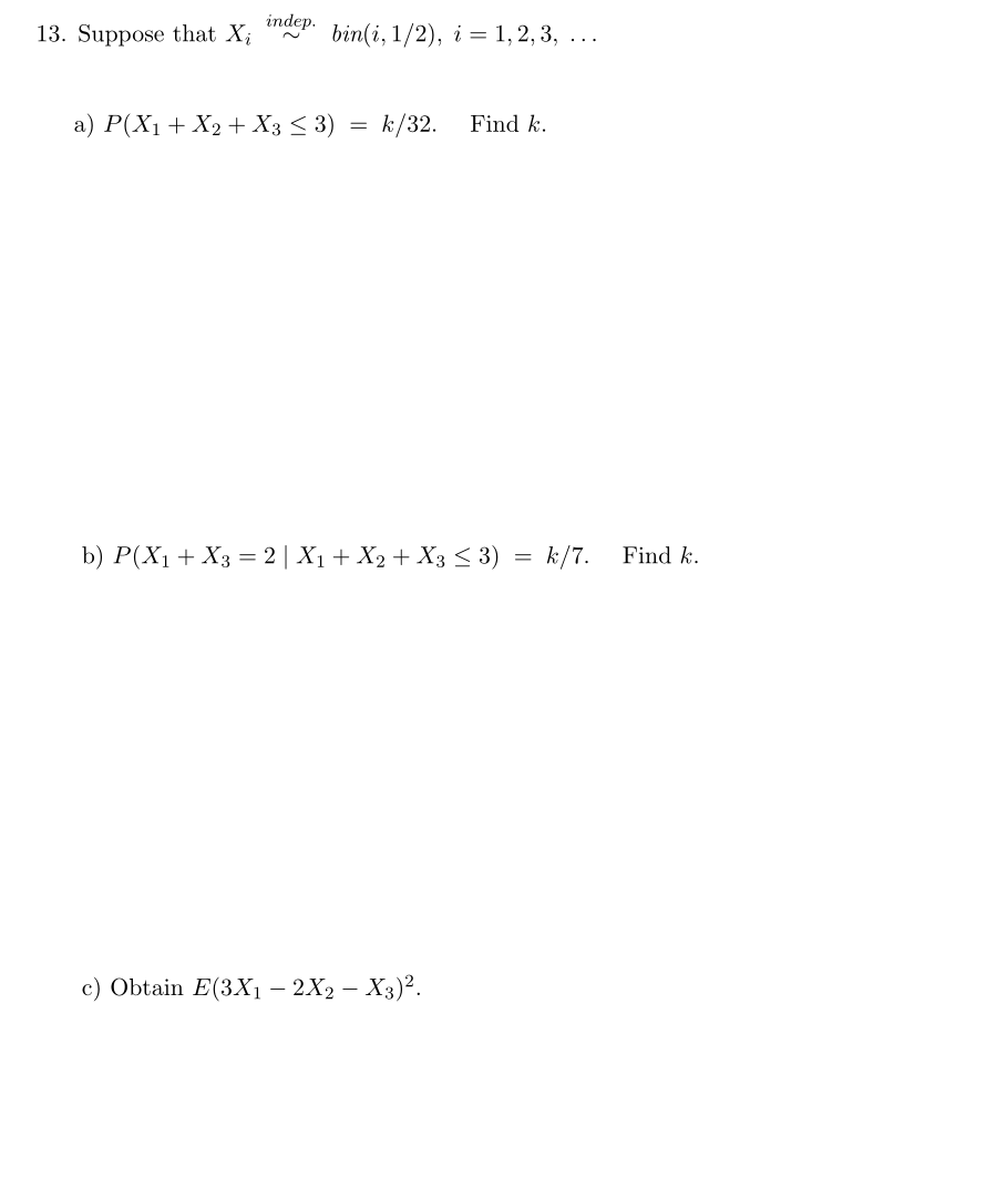 Solved 13. Suppose that Xi∼ indep. bin(i,1/2),i=1,2,3,… a) | Chegg.com