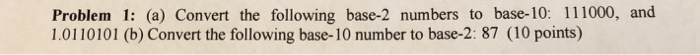 Solved Problem 1: (a) Convert the following base-2 numbers | Chegg.com