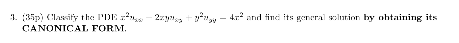 Solved 3. (35p) Classify the PDE x2uxx+2xyuxy+y2uyy=4x2 and | Chegg.com