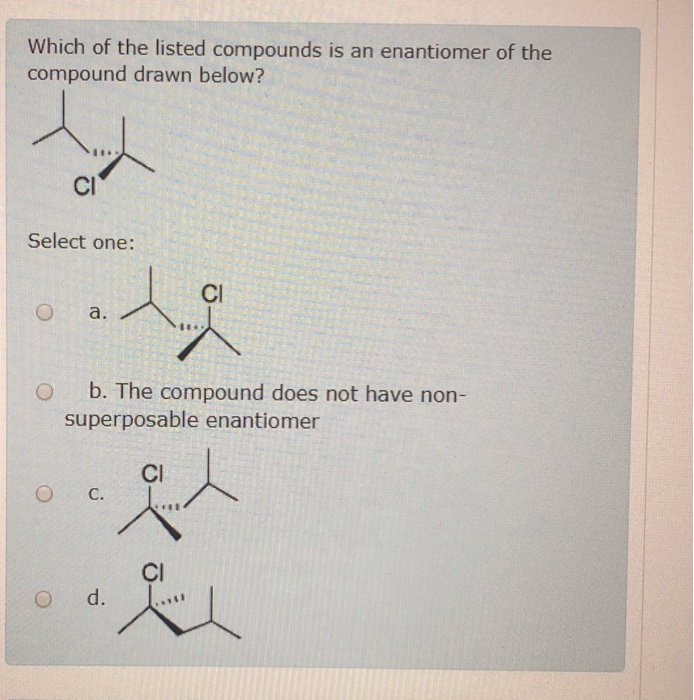 Solved Which of the listed compounds is an enantiomer of the | Chegg.com