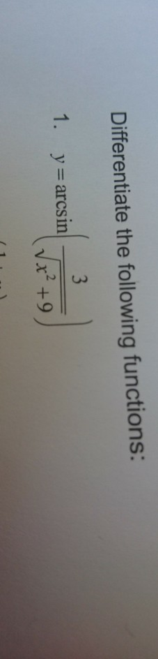 Solved Differentiate the following functions: 1. y = arcsin | Chegg.com