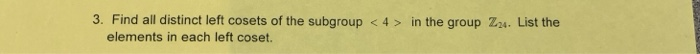 Solved 3. Find all distinct left cosets of the subgroup | Chegg.com