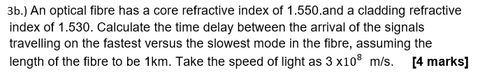 Solved 3b.) An optical fibre has a core refractive index of | Chegg.com