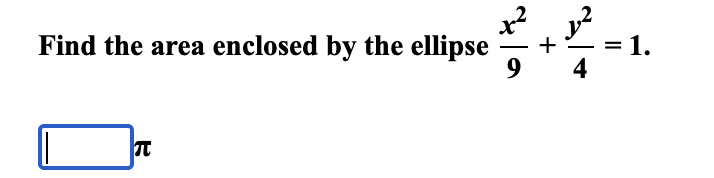 Solved Find the area enclosed by the ellipse + TT | Chegg.com