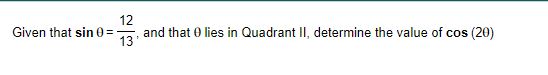 Solved Given that sinθ=1312, and that θ lies in Quadrant II, | Chegg.com