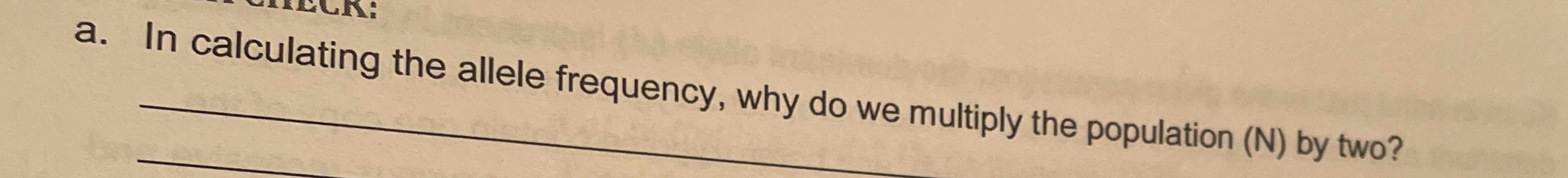 Solved a. ﻿In calculating the allele frequency, why do we | Chegg.com