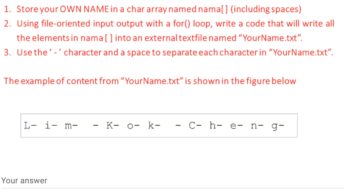 Solved 1. Store your OWN NAME in a char array named nama[] | Chegg.com